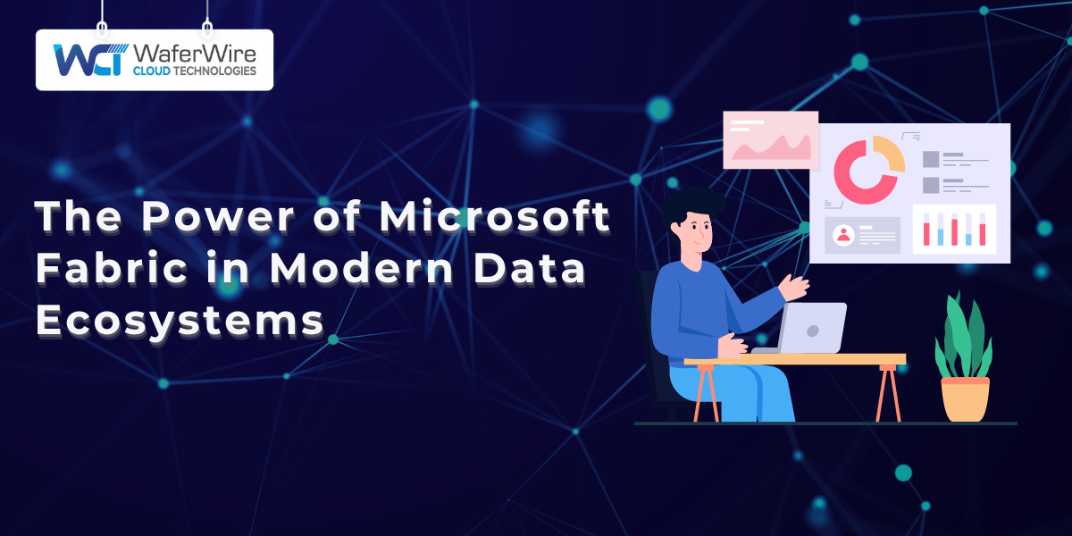 The Power of Microsoft Fabric in Modern Data Ecosystems